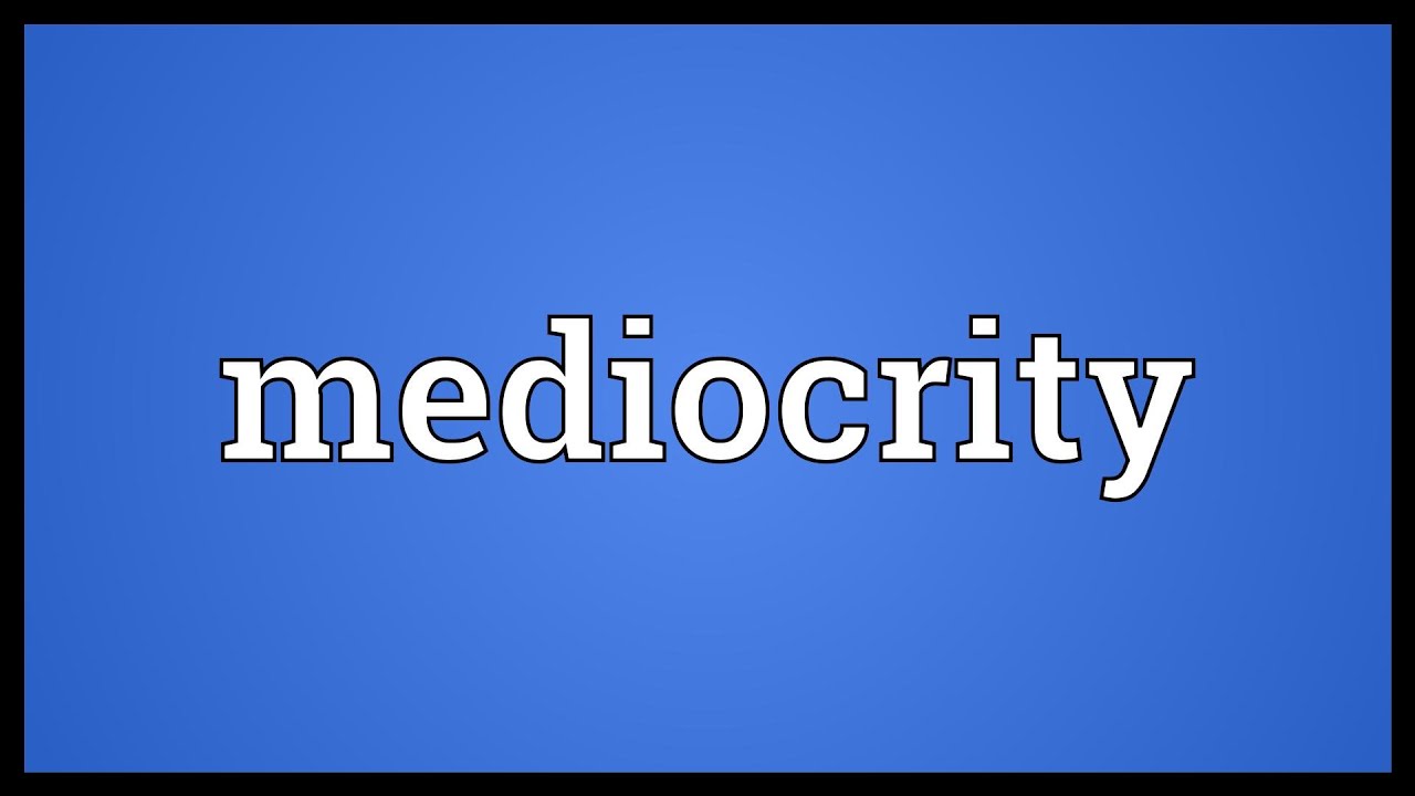A Case For Mediocrity – The Creative Chronicles of Dave Stancliff